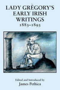 Lady Gregory's Early Irish Writings 1883-1893 by Gregory Lady (Isabella ...